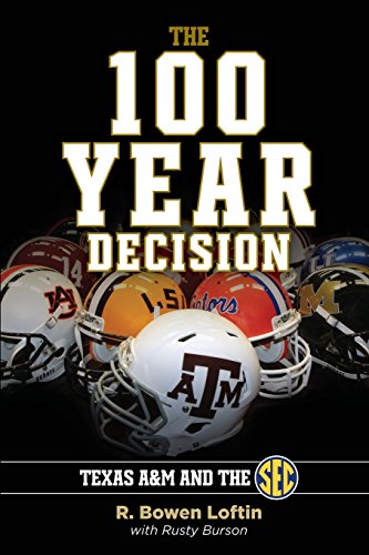 The 100-Year Decision: Texas A&m and the SEC: Loftin, R. Bowen, Burson ...