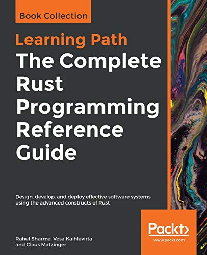 The Complete Rust Programming Reference Guide: Design, develop, and ...