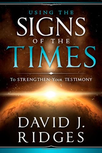 Using the Signs of the Times to Strengthen Your Testimony: David J ...