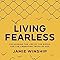 Living Fearless: Exchanging the Lies of the World for the Liberating ...