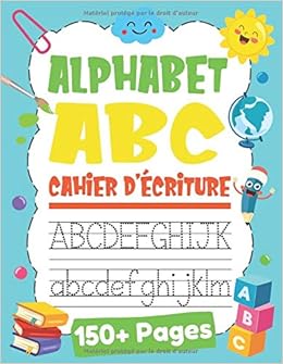 Alphabet ABC Cahier d'Ecriture: Apprendre à Tracer les Lettres | +150 ...