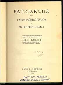 Patriarcha or, the Natural Powers of the Kings of England Asserted and ...