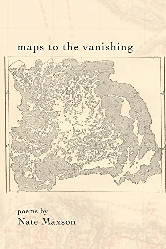 Maps To The Vanishing: Maxson, Nate: 9781646628940: Amazon.com: Books