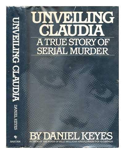Unveiling Claudia: A True Story of Serial Murder: Keyes, Daniel ...