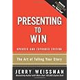 Presenting to Win: The Art of Telling Your Story: Weissman, Jerry ...