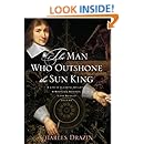 Amazon.com: The Man Who Outshone the Sun King: A Life of Gleaming ...