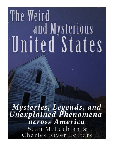 Amazon.com: The Weird and Mysterious United States: Mysteries, Legends ...