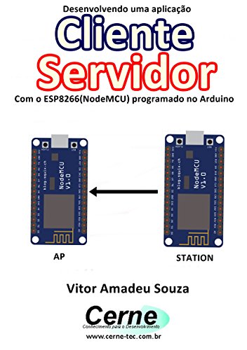 Desenvolvendo Uma Aplicação Cliente Servidor Com O Esp8266 Nodemcu Programado No Arduino