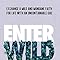 Enter Wild: Exchange a Mild and Mundane Faith for Life with an ...