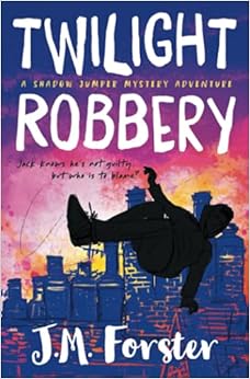 Twilight Robbery: A Shadow Jumper Mystery Adventure: 2 : Forster, J M ...
