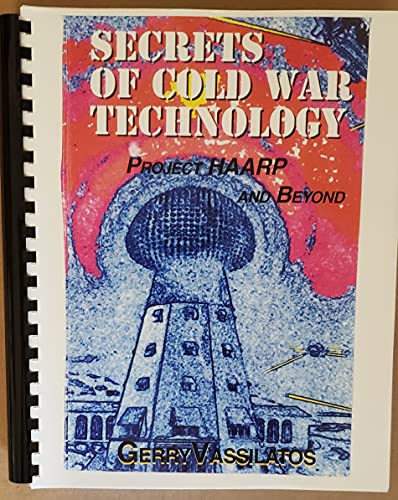 Secrets of Cold War Technology (Projects HAARP and Beyond): Vassilatos ...