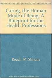 Caring, the Human Mode of Being: A Blueprint for the Health Professions ...