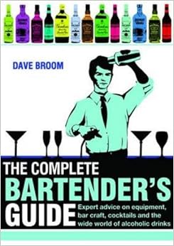 The Complete Bartender's Guide: Amazon.co.uk: Broom, Dave: 9781847326430: Books