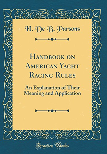 Handbook on American Yacht Racing Rules: An Explanation of Their ...