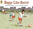 Happy Like Soccer: Maribeth Boelts, Lauren Castillo: 9780763670498 ...