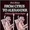 From Cyrus to Alexander: A History of the Persian Empire (French ...