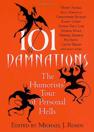 101 Damnations: The Humorists' Tour of Personal Hells: Rosen, Michael ...