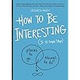 How to Be Interesting: (In 10 Simple Steps): Hagy, Jessica ...