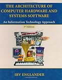 The Architecture of Computer Hardware, Systems Software, & Networking: An Information Technology ...