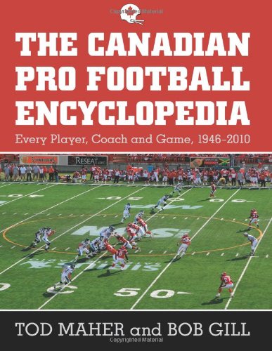 The Canadian Pro Football Encyclopedia: Maher, Tod, Gill, Bob ...