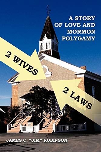 2 Wives 2 Laws: A Story of Mormon Polygamy: Robinson, James C. ''Jim ...