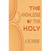 The Knowledge of the Holy: Tozer, A.W.: 9781626309906: Amazon.com: Books