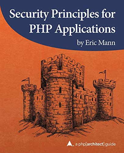 Security Principles for PHP Applications: A php[architect] guide: Mann ...