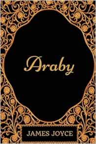 Araby: By James Joyce - Illustrated: James Joyce: 9781977621030: Amazon ...