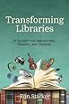 Amazon.com: Transforming Libraries: A Toolkit for Innovators, Makers, and Seekers (9781945167300 ...