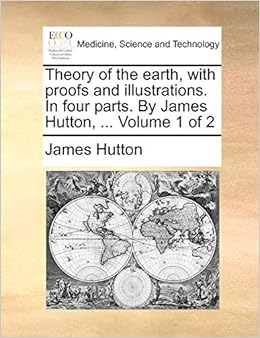 Theory of the earth, with proofs and illustrations. In four parts. By ...
