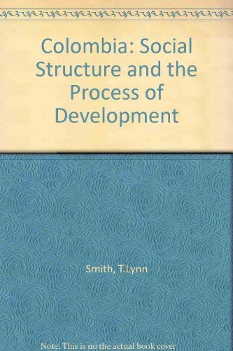 Colombia Social Structure and the Process of Development: Smith, T ...