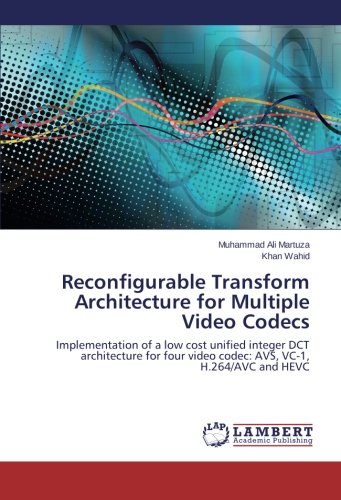 Buy Reconfigurable Transform Architecture for Multiple Video Codecs: Implementation of a low ...