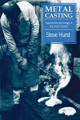 Metal Casting: Appropriate Technology in the Small Foundry: Hurst ...