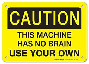 Amazon.com: Caution This Machine Has No Brain Use Your Own Sign - 10"x7 ...