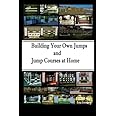Building Your Own Jumps and Jump Courses At Home: Goodwin, Lisa M ...