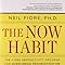 The Now Habit: A Strategic Program for Overcoming Procrastination and ...