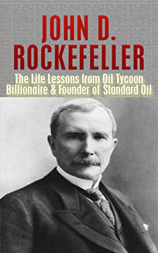 John D. Rockefeller: The Life Lessons from Oil Tycoon Billionaire ...