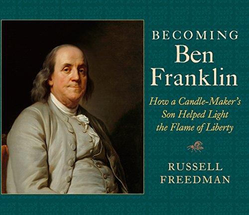 Becoming Ben Franklin: How a Candle-Maker's Son Helped Light the Flame ...