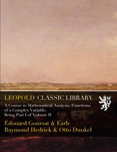 A Course in Mathematical Analysis: Functions of a Complex Variable, Being Part I of Volume II by ...