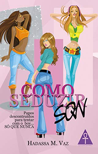 Como seduzir... #SQN - eBook, Resumo, Ler Online e PDF - por Hadassa M. Vaz