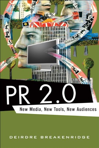 PR 2.0: New Media, New Tools, New Audiences: Breakenridge, Deirdre ...