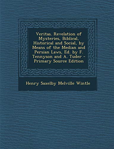 Veritas. Revelation of Mysteries, Biblical, Historical and Social, by ...