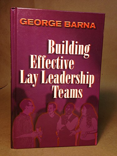 Building Effective Lay Leadership Teams: George Barna: 9780967137223 ...