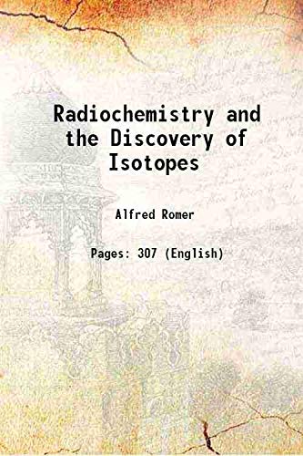 Radiochemistry and the Discovery of Isotopes: Alfred Romer ...