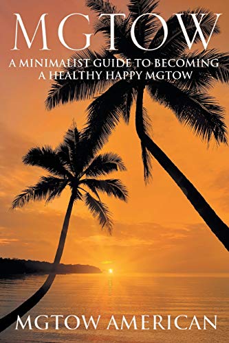 Mgtow: A Minimalist Guide to Becoming a Healthy Happy Mgtow: American ...