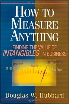 How to Measure Anything: Finding the Value of "Intangibles" in Business ...
