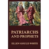 PATRIARCHS AND PROPHETS, PROPHETS AND KINGS, THE DESIRE OF AGES, THE ...