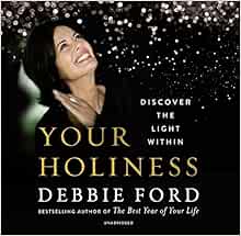 Your Holiness: Discover the Light Within: Debbie Ford: 9781538501870 ...