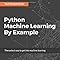 Python Machine Learning By Example: Amazon.in: Yuxi (Hayden) Liu: Books