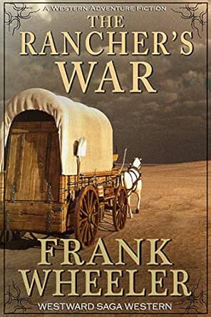 The Rancher’s War (Westward Saga Western) (A Western Adventure Fiction ...